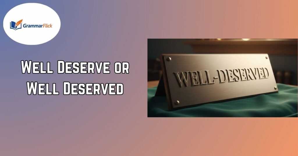 Well Deserve or Well Deserved: Which One Is Grammatically